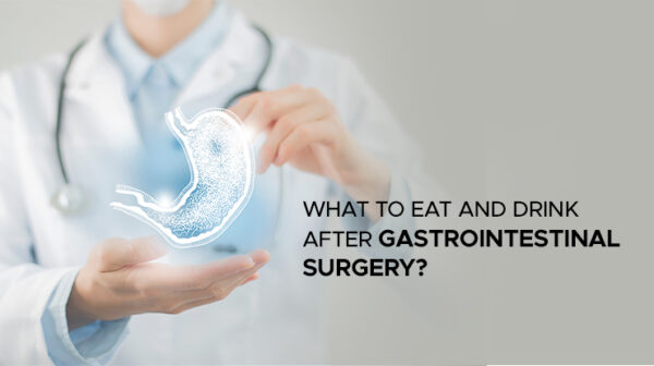 What to Eat and Drink After Gastrointestinal Surgery? - AILBS India
