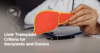 Liver Transplant Criteria for Recipients and Donors